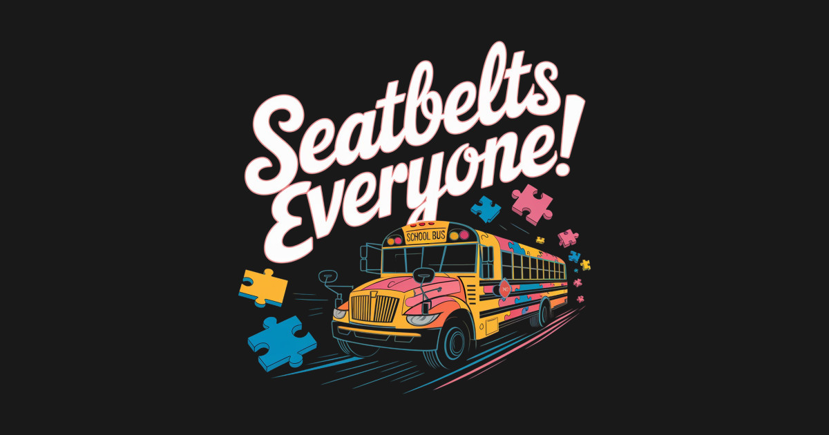 Seatbelts Everyone Autism School Bus Driver - Bus Driver - T-Shirt ...