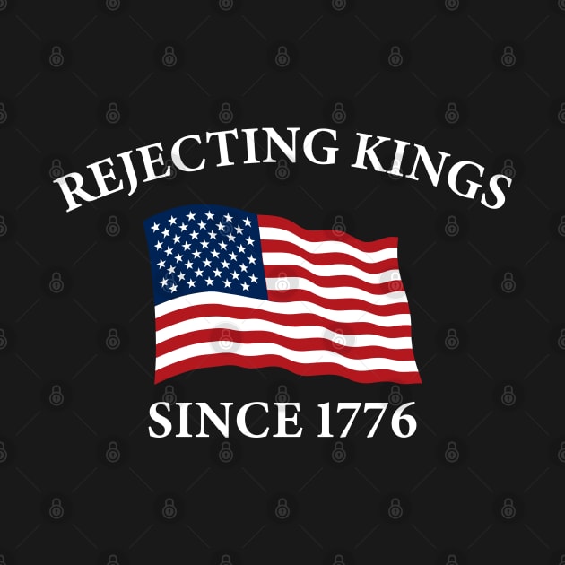 Rejecting-Kings-Since-1776 - Rejecting Kings Since 1776 - T-Shirt ...