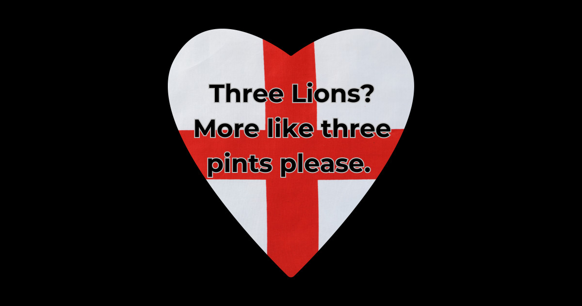 England - Three Lions More like three pints please. Big Heart - Euro 2024 - Sticker | TeePublic