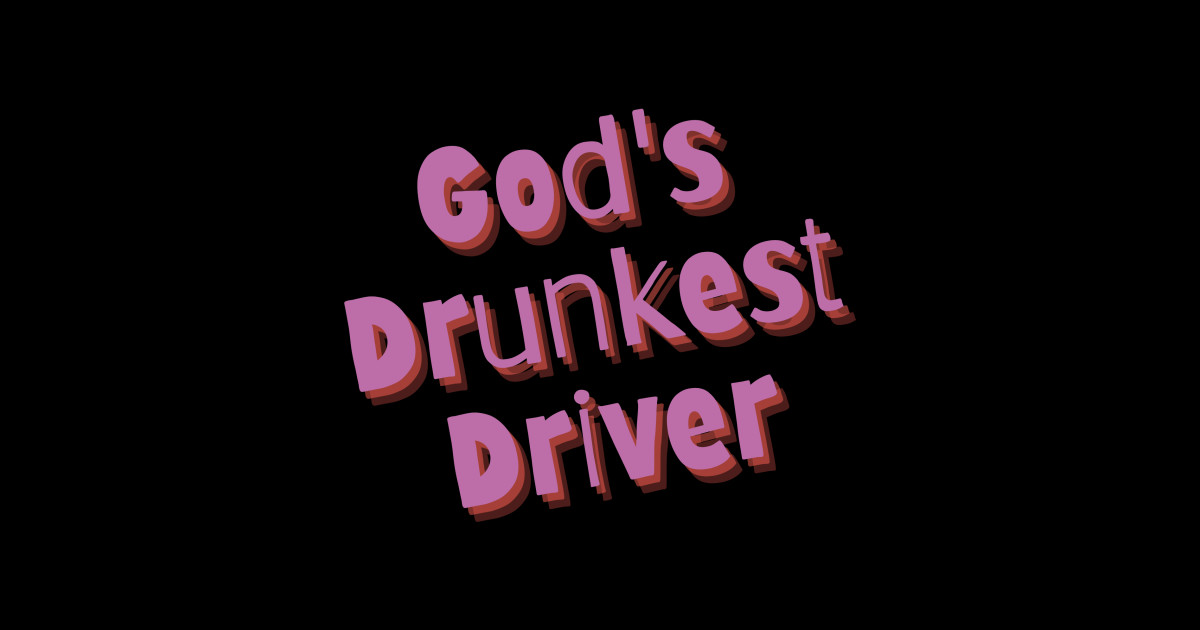 God's Drunkest Driver - Funnytee - Posters and Art Prints | TeePublic