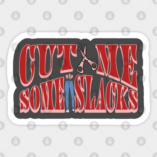 cut me some Slacks funny english quotes - Funny Quote - Sticker | TeePublic