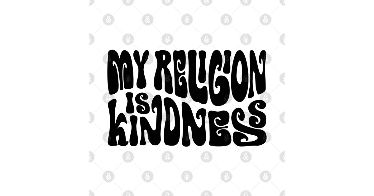 My Religion Is Kindness Word Art - Kindness - T-Shirt | TeePublic