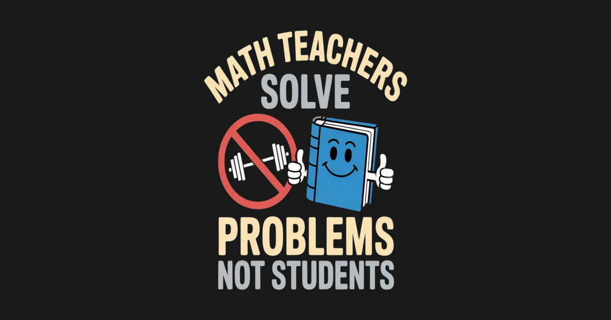 Math Teachers Solve Problems Not Students - Math Teachers Solve ...