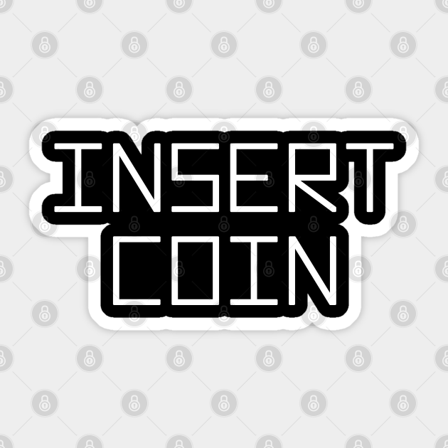 Insert Coin - Insert Coin - Sticker | TeePublic