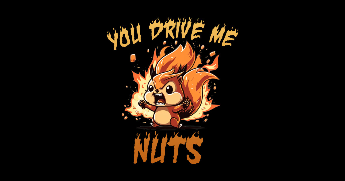 YOU DRIVE ME NUTS - Cute Squirrel - Sticker | TeePublic