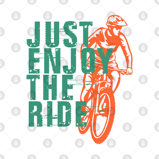 Bike Life Just Enjoy the Ride - Bike Life Just Enjoy The Ride Cycling ...
