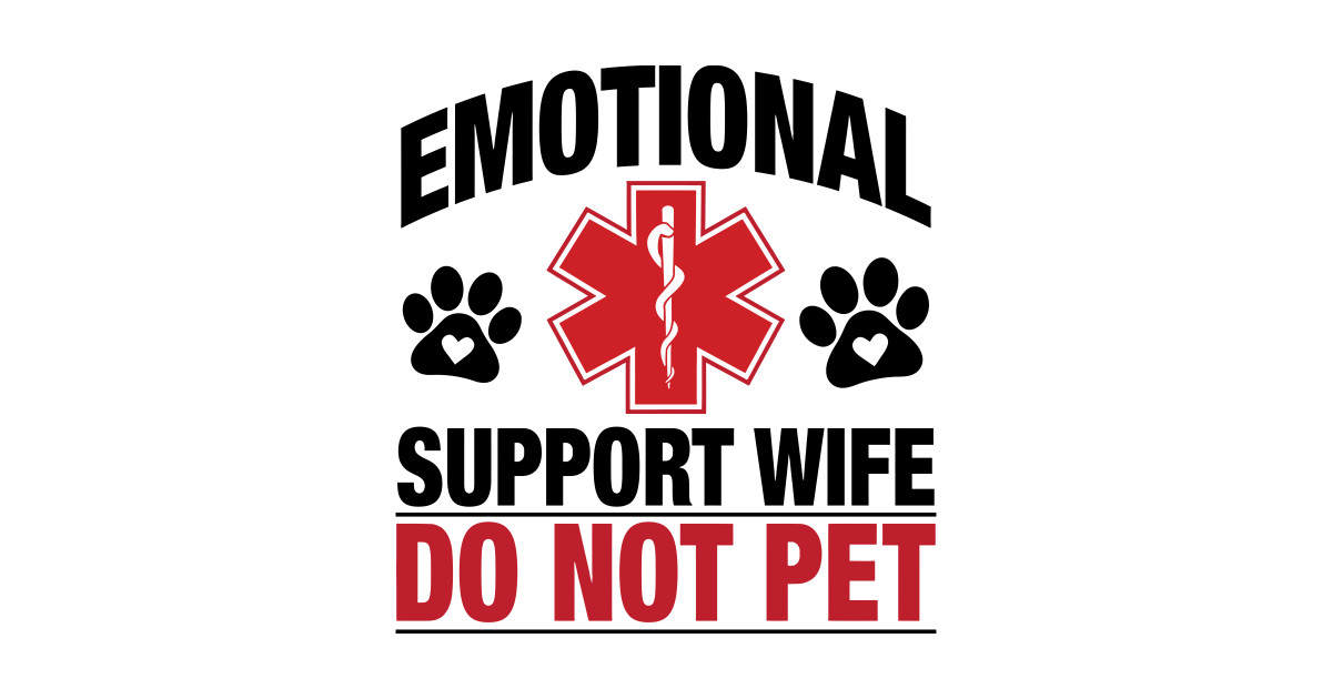 Emotional Support Wife Do Not Pet Wife Girlfriend Joke - Emotional ...