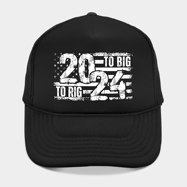 to big to rig Donald Trump 2024 - To Big To Rig - Hat | TeePublic