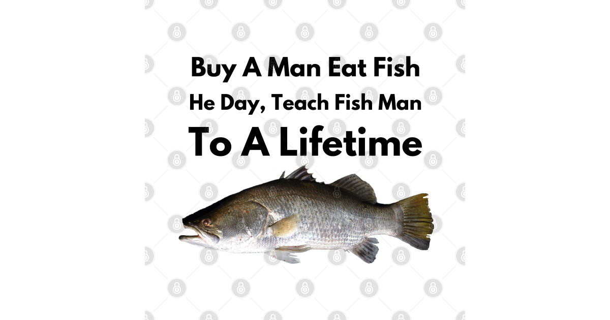 Buy a Man Eat Fish, He Day, Teach Fish Man, To A Lifetime Funny Meme ...