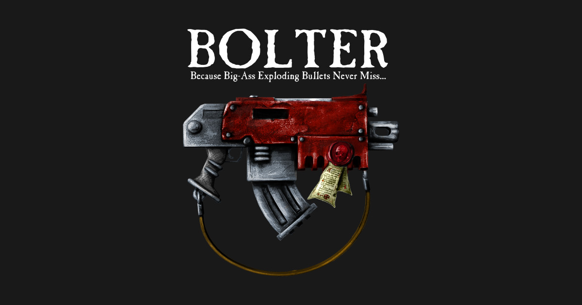 Bolter - Big Ass Bullets! - Warhammer 40k - T-Shirt | TeePublic