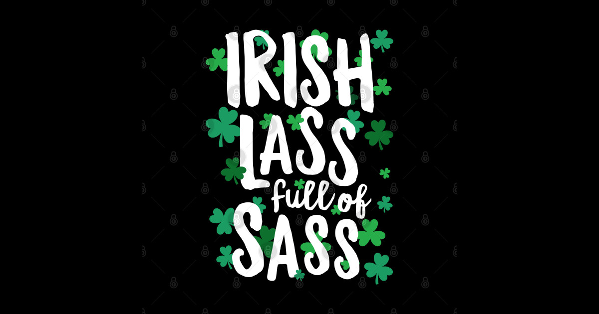 Irish Lass Full Of Sass St Patricks Day - Irish Lass Full Of Sass - T ...