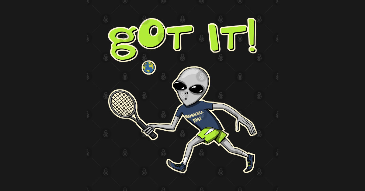 Grey Alien Tennis Player - Got It! - Tennis - T-Shirt | TeePublic