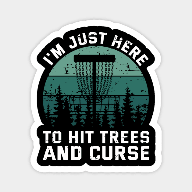 I'm just here to hit trees and curse - Funny Disc Golf - Magnet | TeePublic
