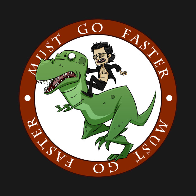 Must Go Faster - Jurassic Park - T-Shirt sold by DaviLuna | SKU 2203847 ...