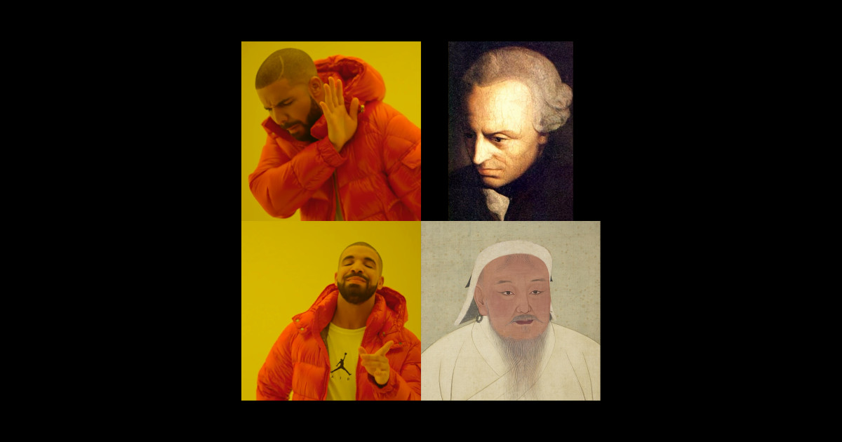 Immanuel Kant but Genghis Khan Drake meme - Philosophy - Posters and Art Prints | TeePublic