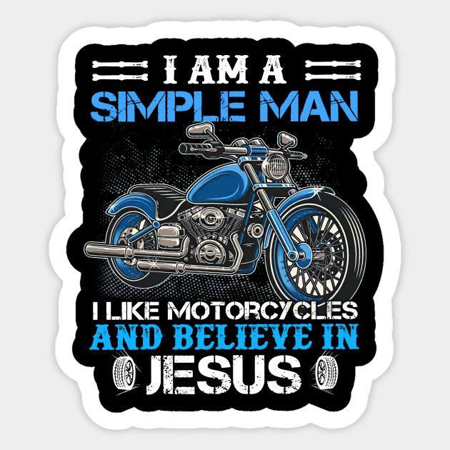 I Am A Simple Man I Like Motorcycles And Believe In Jesus - I Am A ...