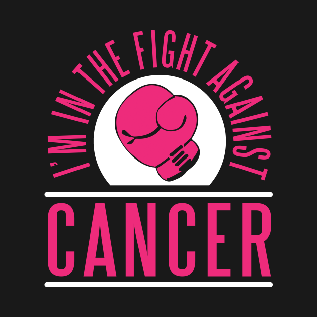 I'm in the fight against cancer - Cancer - T-Shirt | TeePublic