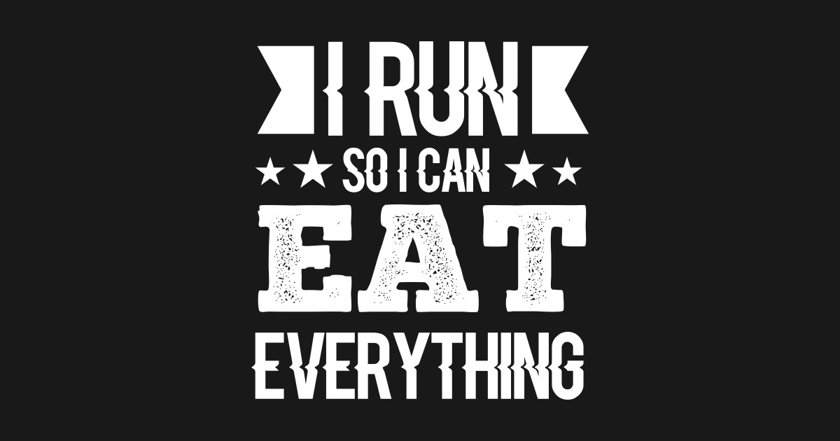 I Run So I Can Eat Everything - Funny Runners Gag Gift - Food Lovers ...
