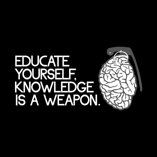 Educate yourself Knowledge is a weapon - Knowledge - Mug | TeePublic