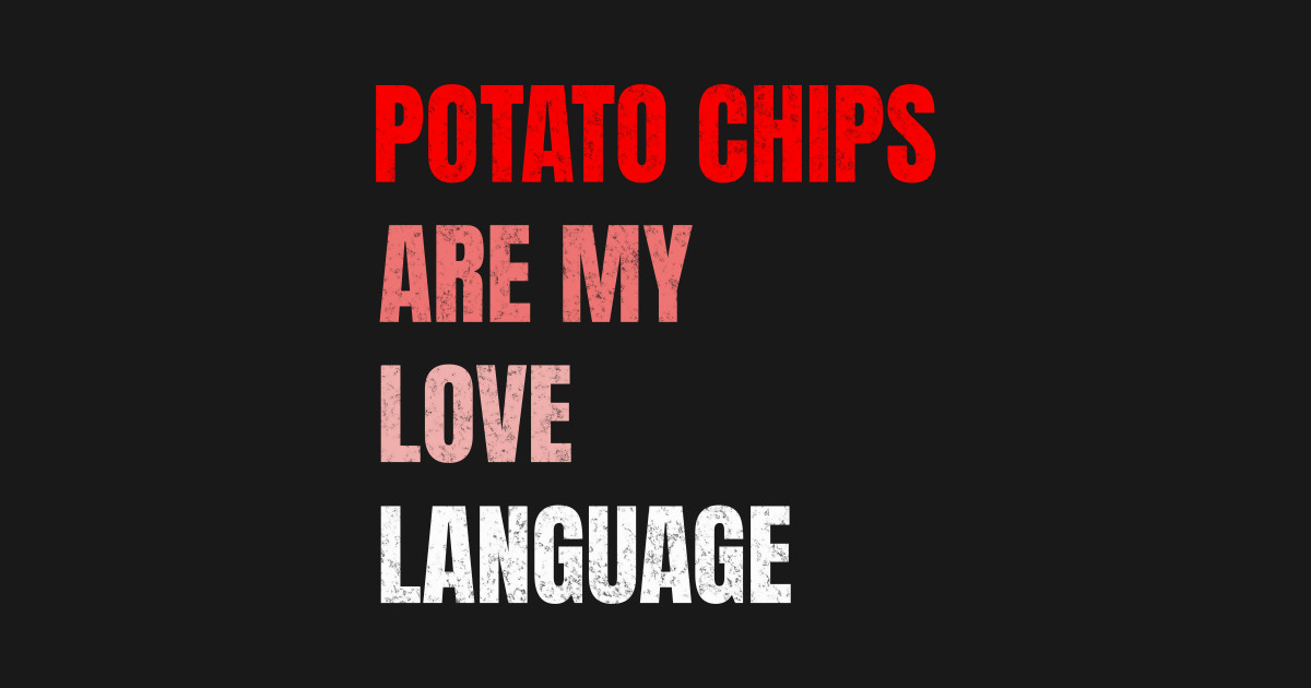 Potato Chips Are My Love Language Funny Potato Chip Lover Valentine's ...