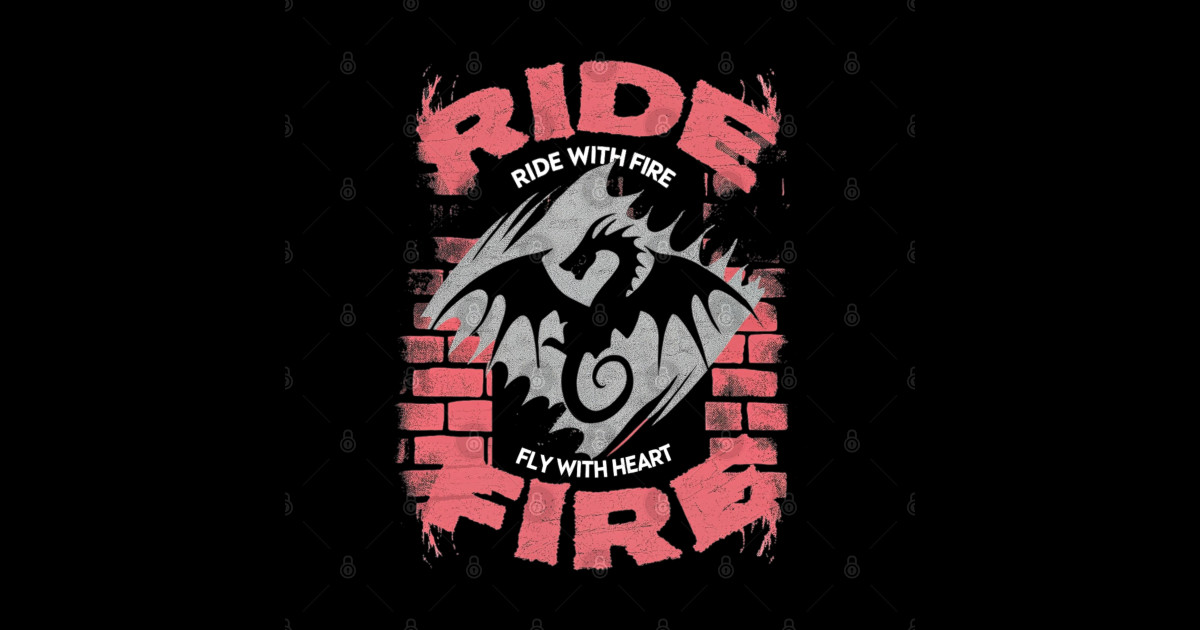 “Ride with fire. Fly with heart.” - Ride With Fire Fly With Heart ...