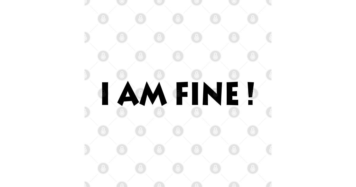 I Am Fine! - I Am Fine - Magnet | TeePublic