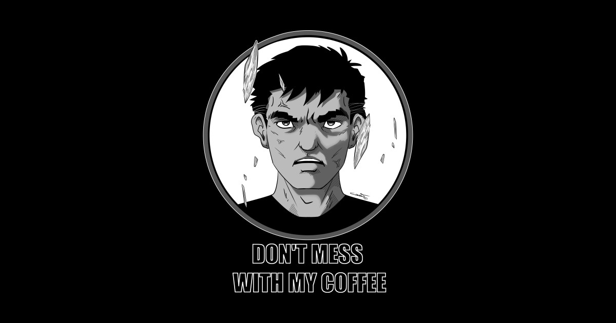 Don't mess with my coffee cup - Coffee - Posters and Art Prints | TeePublic
