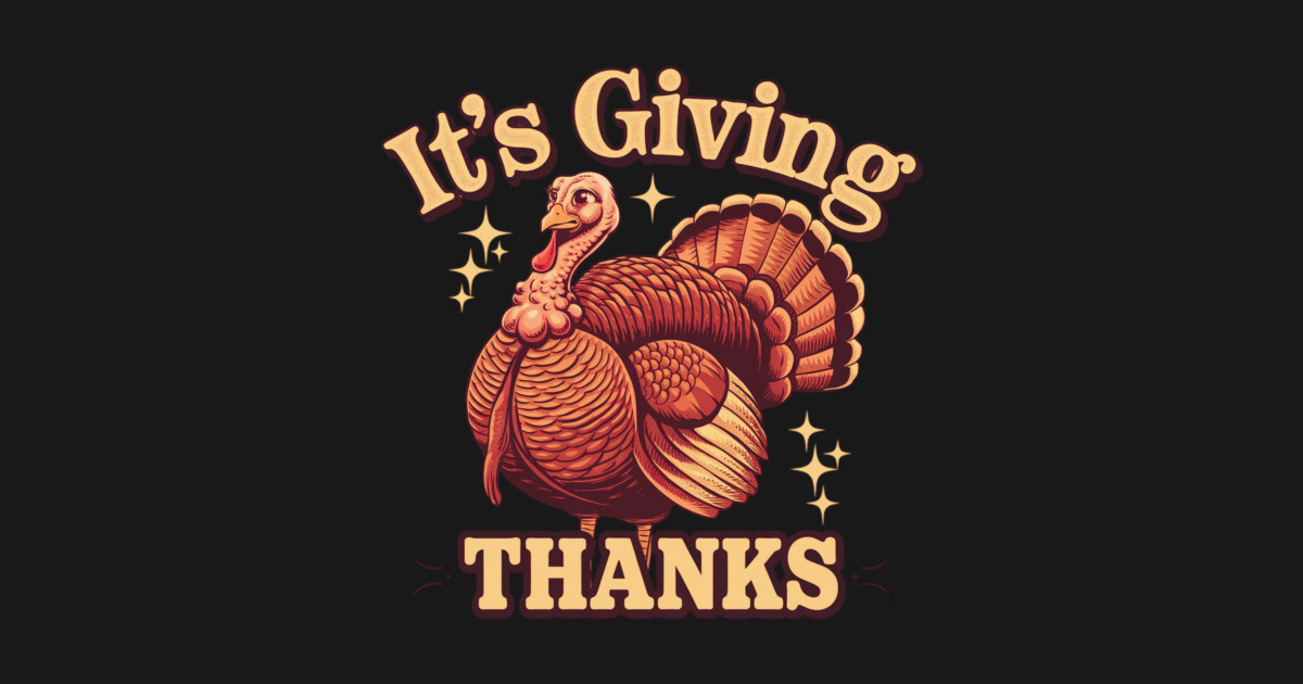 It's-Giving-Thanks - Its Giving Thanks - T-Shirt | TeePublic