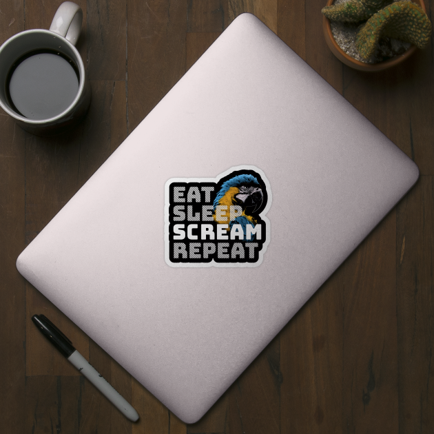 Eat Sleep Scream Repeat Macaw Parrot - Macaw Parrot - Sticker | TeePublic