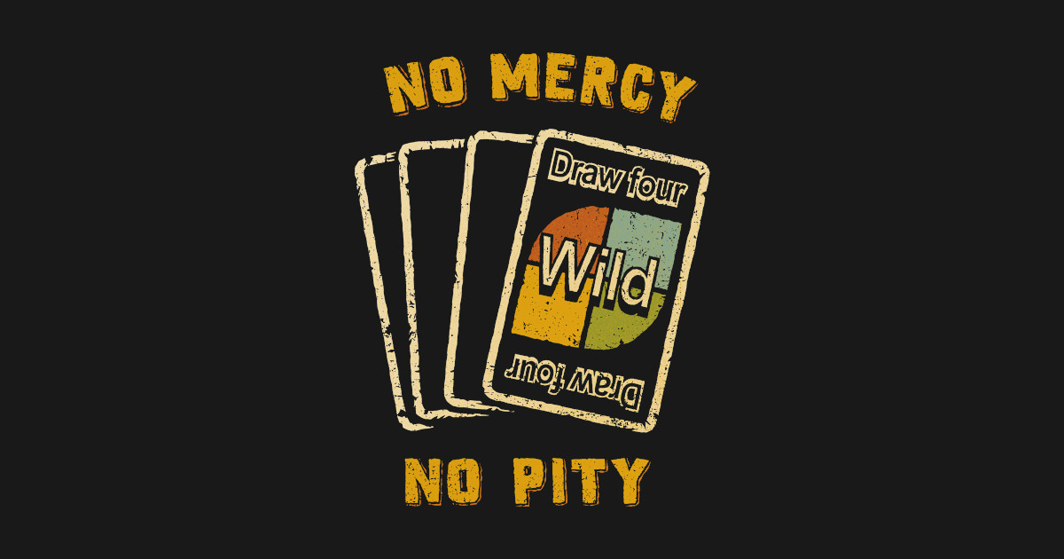 No Mercy - Uno - T-Shirt | TeePublic