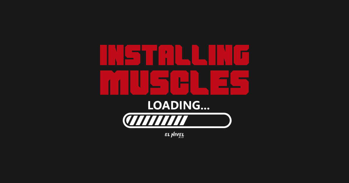 INSTALLING MUSCLES Loading - Fitness - T-Shirt | TeePublic