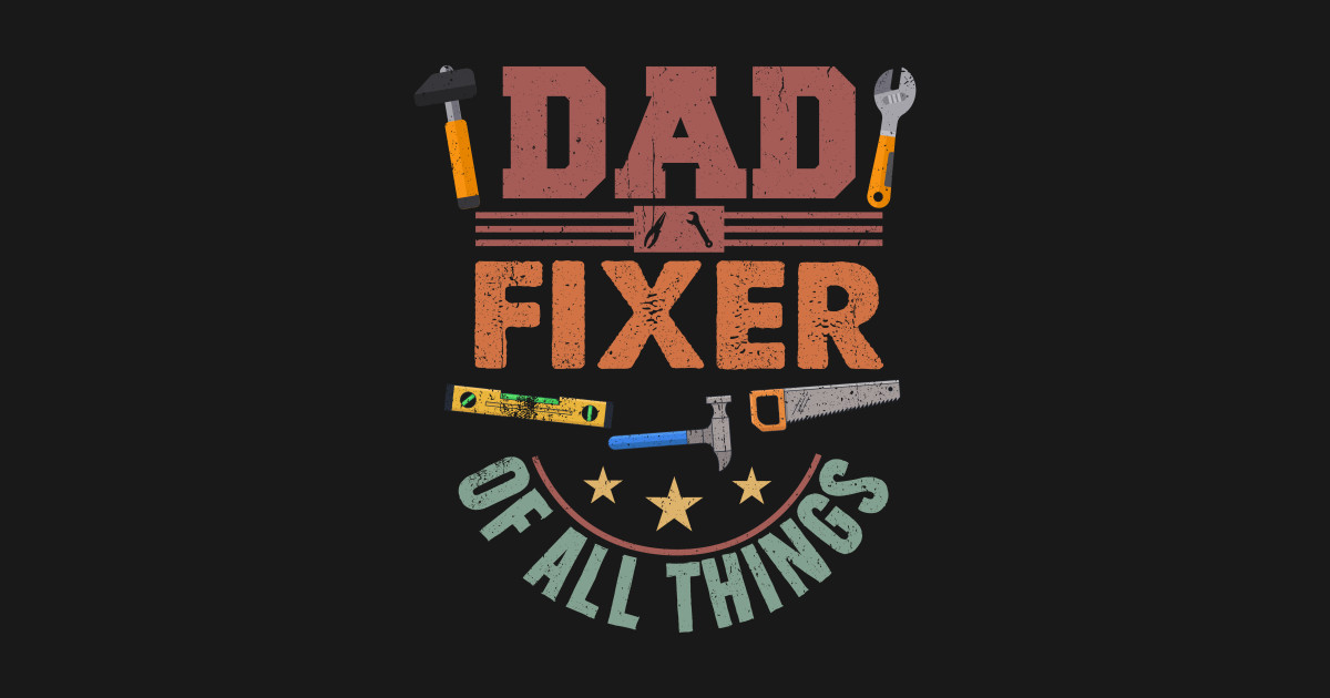 Dad Fixer Of All Things Mechanic Dad Father's Day - Fathers Day - T ...
