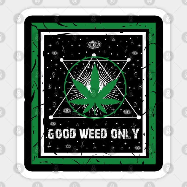 GOOD WEED ONLY - Weed Leaf - Sticker | TeePublic