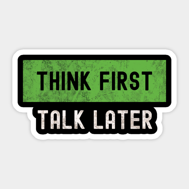 Think First, Talk Later - Humor - Sticker | TeePublic