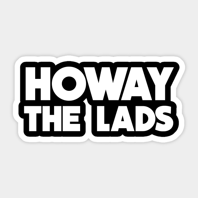 Howay The Lads - Newcastle - Sticker | TeePublic