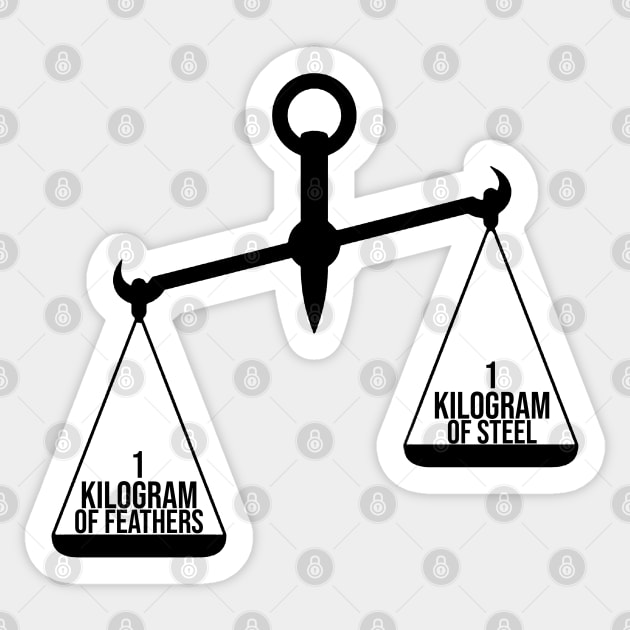 A Kilogram of Steel or A Kilogram of Feathers? - Meme - Sticker | TeePublic