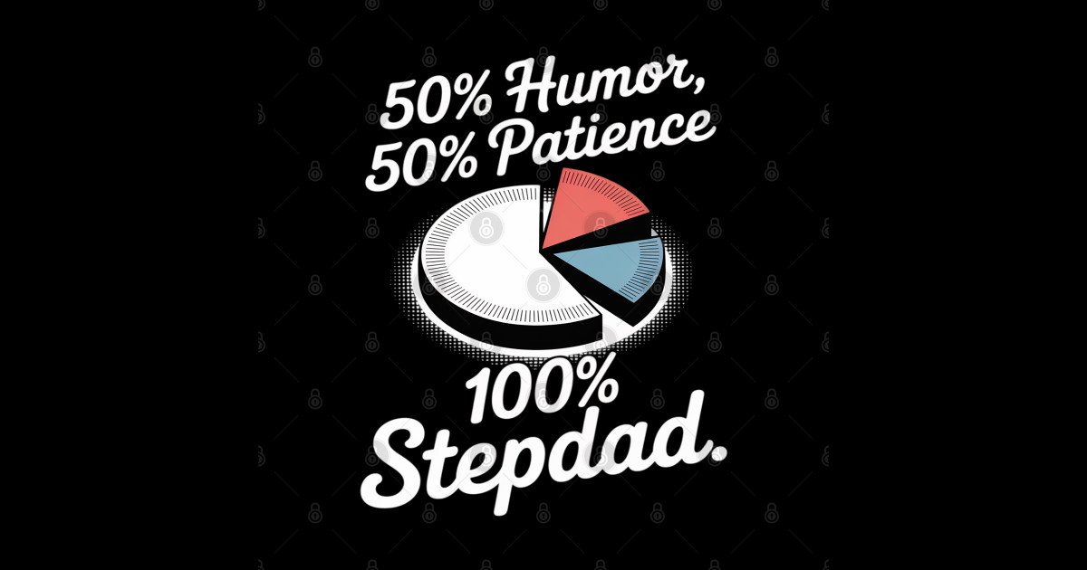 50% Humor 50% Patience 100% Stepdad Pie Chart - 50 Humor 50 Patience ...