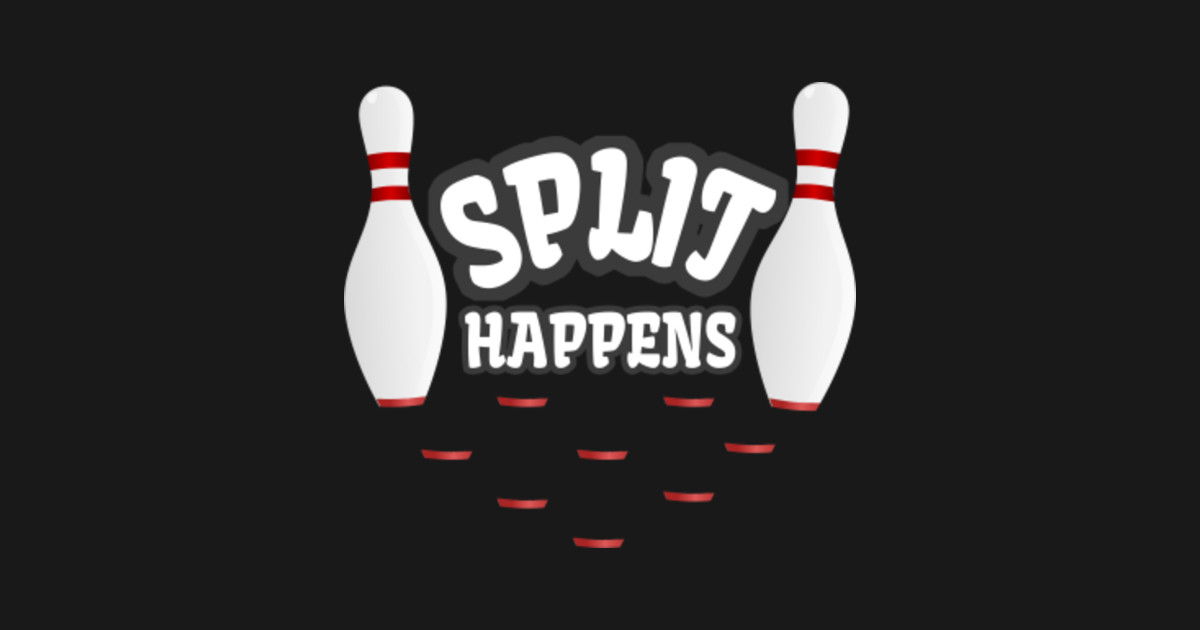 Split Happens Bowling Funny Art for Bowlers Design - Split Happens ...