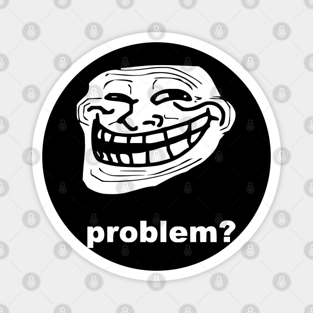 Troll Face Problem Meme V2 White - Troll Face Meme - Magnet | TeePublic