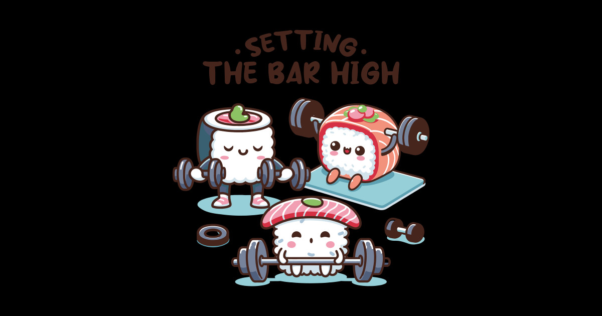 Setting the bar high Sushi workout - Setting The Bar High - Sticker ...