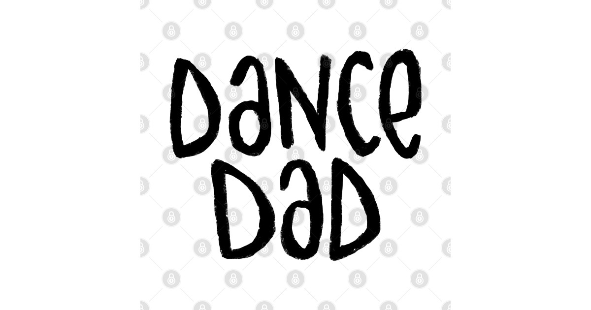 Dance Dad, Typography for Dance Dad - Dance Dad - T-Shirt | TeePublic