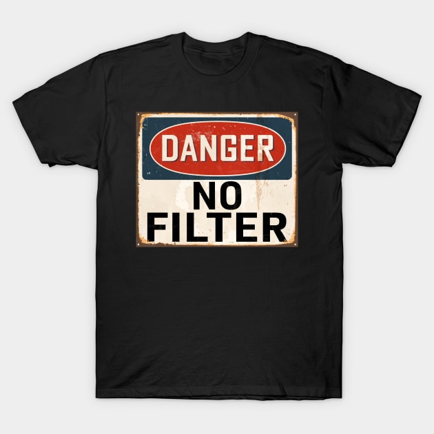 Danger No Filter Warning Sign - Danger No Filter - T-Shirt | TeePublic