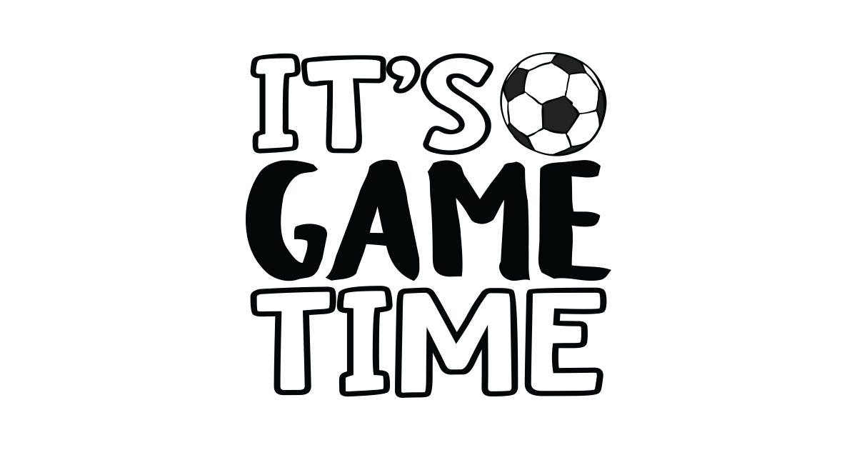 "It's Game Time", Soccer/Football - Soccer - Sticker | TeePublic