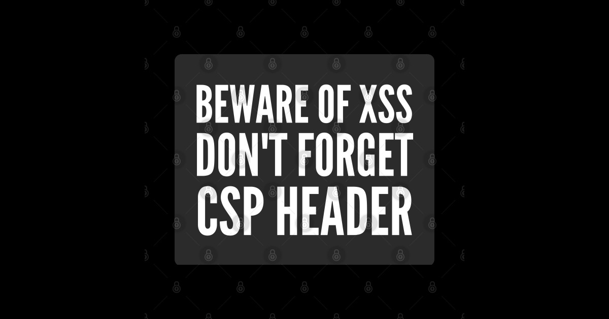 Secure Coding Beware Of Xss Dont Forget Csp Header Black Background Owasp T Shirt Teepublic