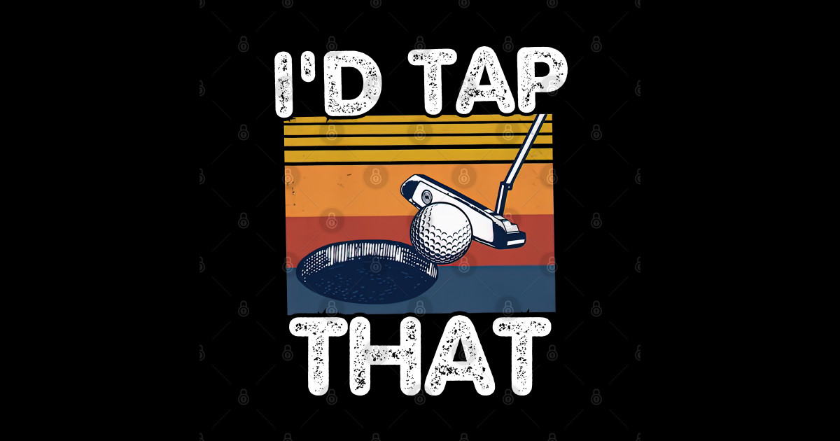 I'd Tap That Golf - Id Tap That Golf - Sticker | TeePublic