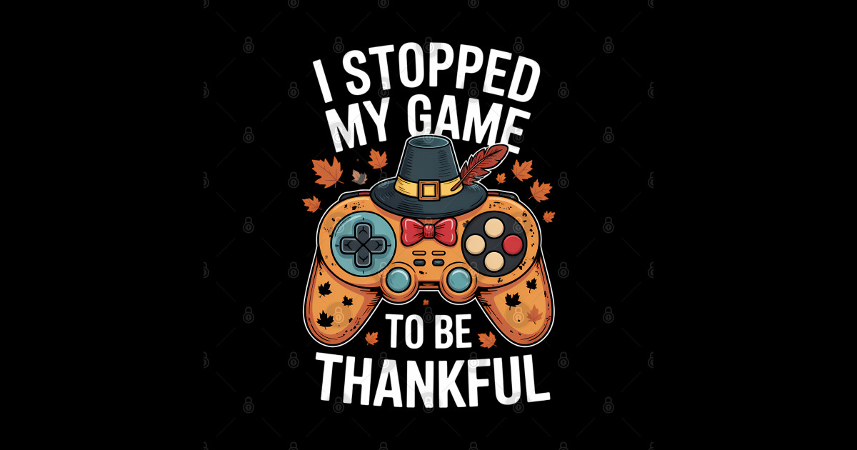 Game Thankful Thanksgiving Gamer - Game Thankful Thanksgiving Gamer ...