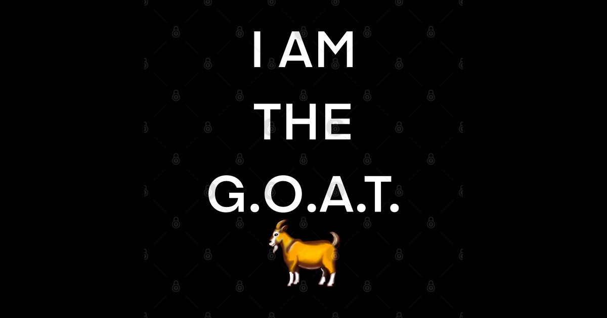 I am the GOAT, the greatest of all time - I Am The Goat - Sticker ...