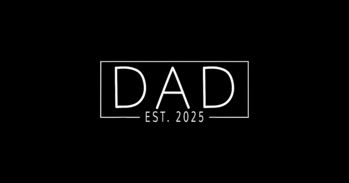 Dad Est. 2025 Expect Baby 2025, Father 2025 - Dad Est 2025 Expect Baby ...