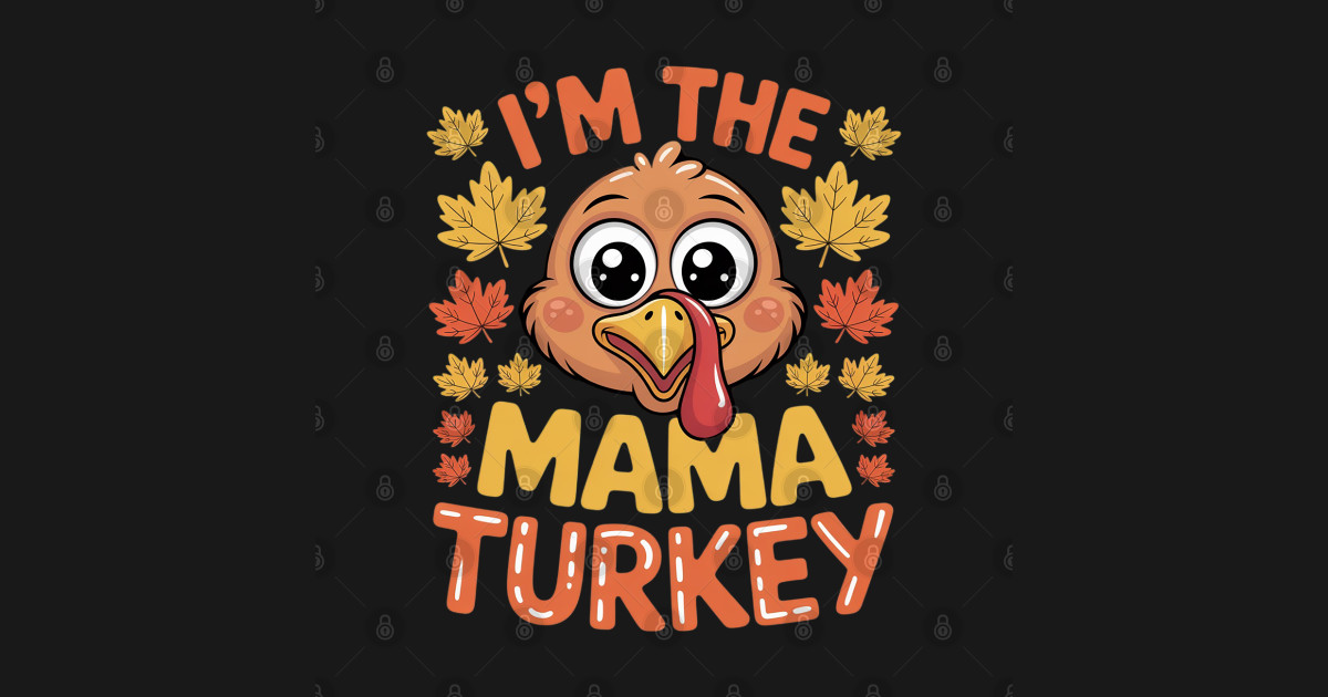 Thanksgiving I'm The Mama Turkey Matching - Thanksgiving Im The Mama ...
