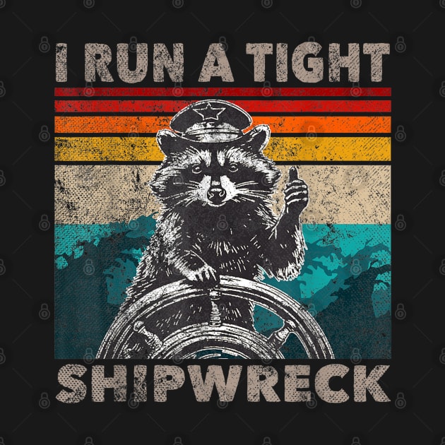 I Run A Tight Shipwreck Funny Raccoon Captain Vintage - Raccoon - T ...